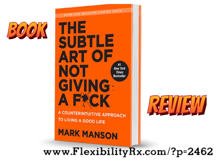 The Subtle Art of Not Giving a F*ck Book Review | FlexibilityRx ...